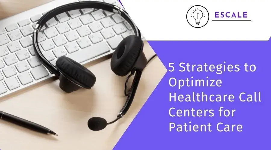 5 Strategies to Optimize Healthcare Call Centers for Patient Care